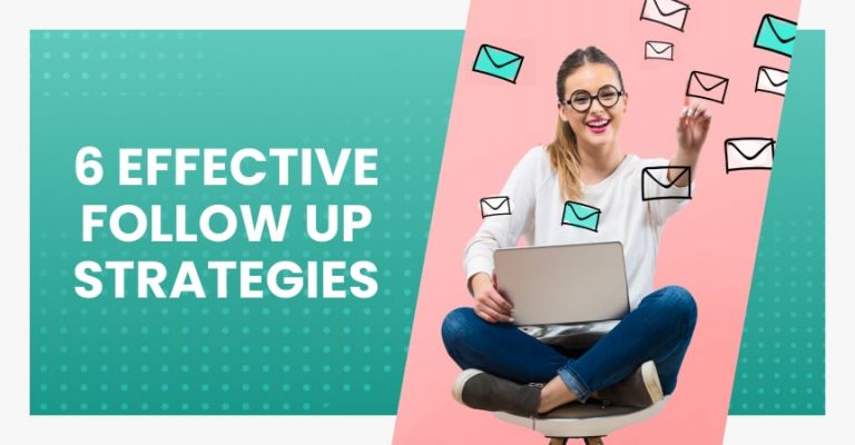 Effective Follow Up Strategies: 6 Methods To Start Using Today